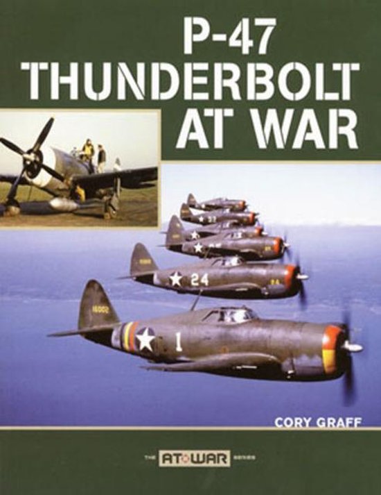 P-47 Thunderbolt at War, Cory Graff | 9780760329481 | Boeken | bol.com