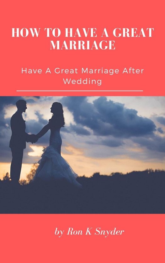 How To Have A Great Marriage - Have A Great Marriage After Wedding ...