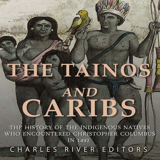 Tainos and Caribs, The: The History of the Indigenous Natives Who ...