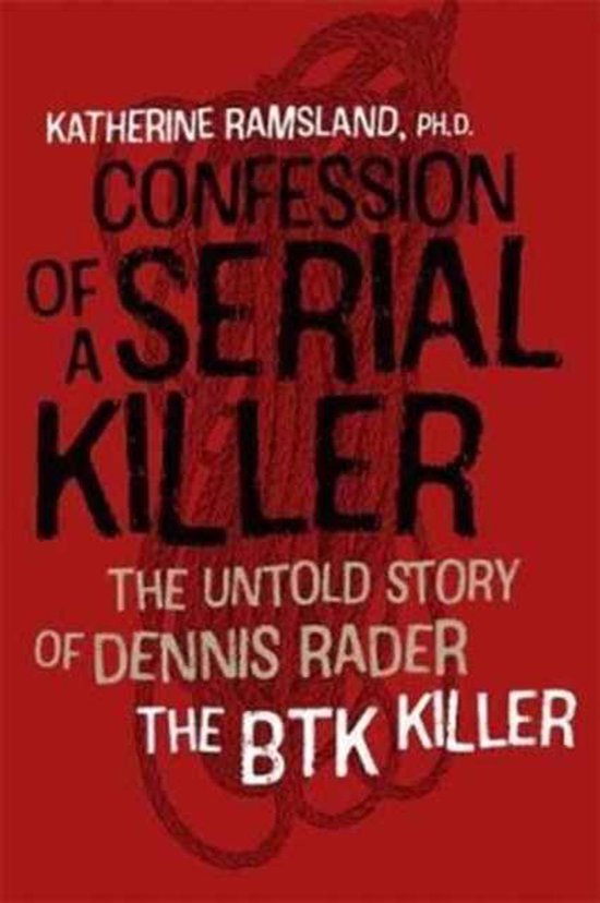 Confession of a Serial Killer - The Untold Story of Dennis Rader, the ...