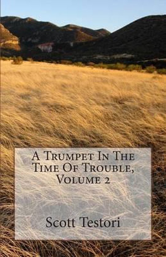 A Trumpet in the Time of Trouble, Volume 2, Scott Testori ...