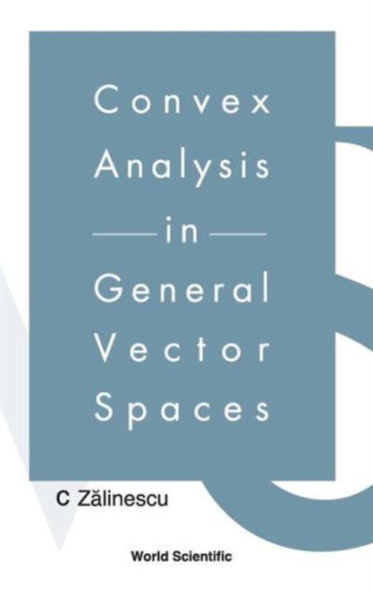 Convex Analysis In General Vector Spaces | 9789812380678 | C Zalinescu | Boeken | bol.com