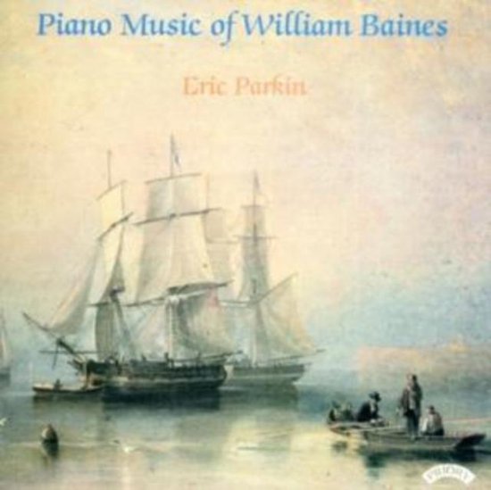 Piano Music Of William Baines (1899 - 1922), Eric Parkin | CD (album ...