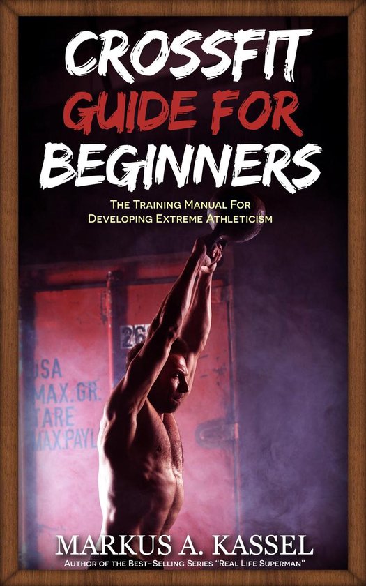 CrossFit Guide for Beginners: The Training Manual for Developing ...