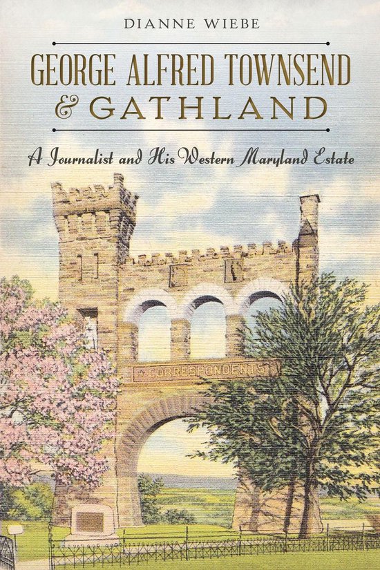 George Alfred Townsend and Gathland (ebook), Dianne Wiebe ...