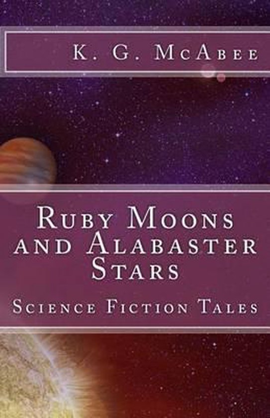 Ruby Moons and Alabaster Stars, K G McAbee | 9781511511094 | Boeken ...