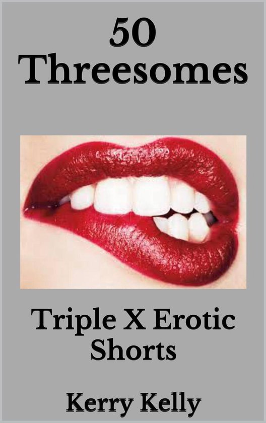 50 Threesomes Triple X Erotic Shorts Ebook Kerry Kelly 9781370502554 Boeken Bol