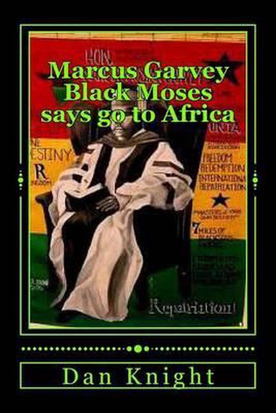 Marcus Garvey Black Moses Says Go to Africa, Free Dan Edward Knight Sr ...