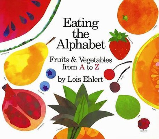 Eating the Alphabet, Lois Ehlert | 9780152010362 | Boeken | bol