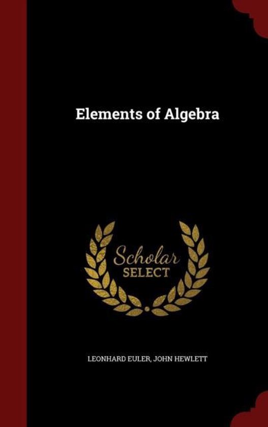 Elements of Algebra, Leonhard Euler | 9781298497895 | Boeken | bol