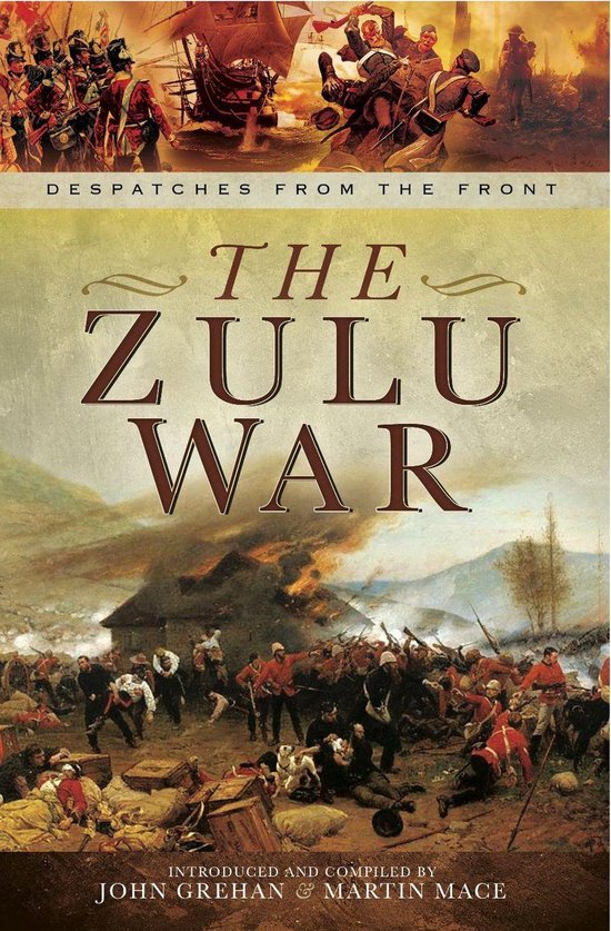 Despatches from the Front - The Zulu War (ebook), John Grehan ...