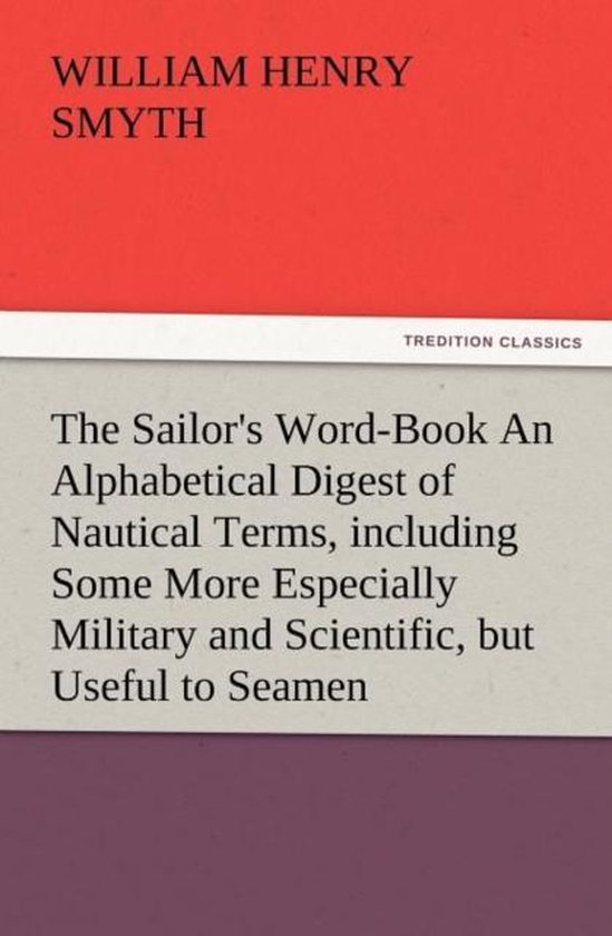 The Sailor's Word-Book an Alphabetical Digest of Nautical Terms ...