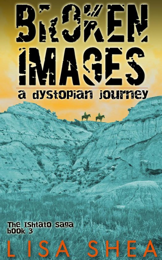 The Ishtato Saga - Broken Images - A Dystopian Journey (ebook), Lisa ...