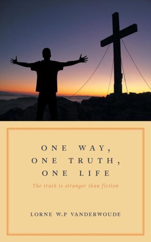 One Way, One Truth, One Life: The truth is stranger than fiction, Lorne ...