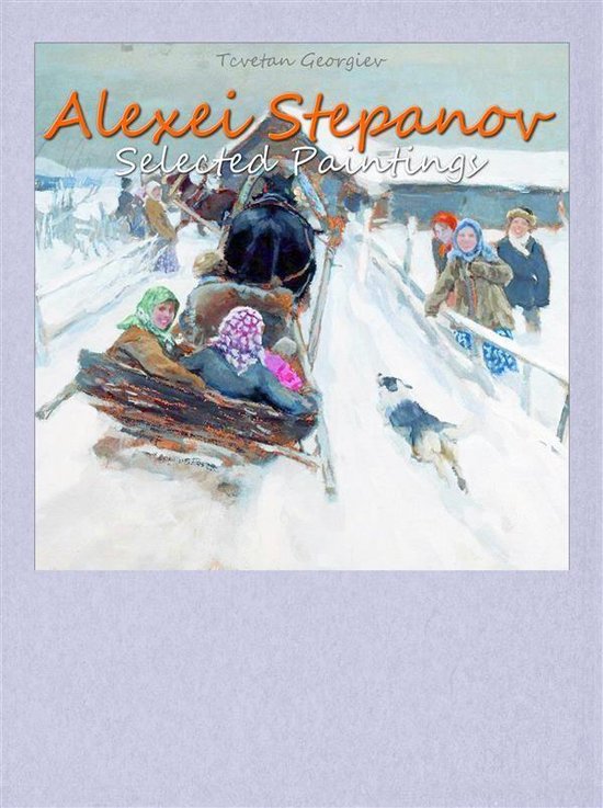 Alexei Stepanov: Selected Paintings (ebook), Tcvetan Georgiev ...