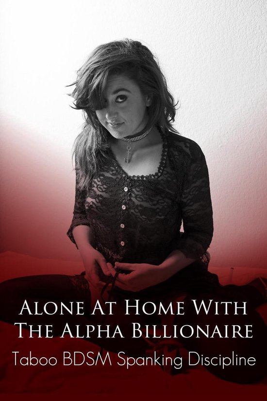 Alone At Home With The Alpha Billionaire Taboo Bdsm Spanking
