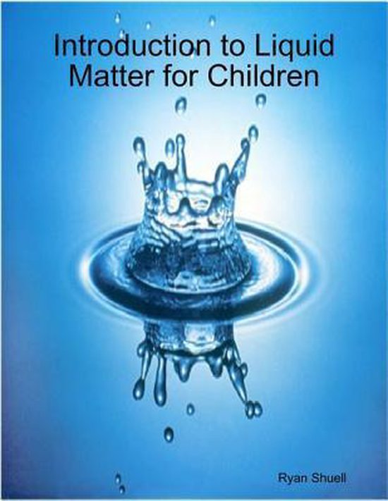 Introduction to Liquid Matter for Children (ebook), Ryan Shuell ...