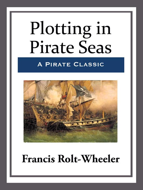 Plotting in Pirate Seas (ebook), Francis Rolt-Wheeler | 9781681464183 ...