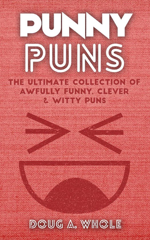 Punny Puns - The Ultimate Collection Of Awfully Funny, Clever & Witty ...