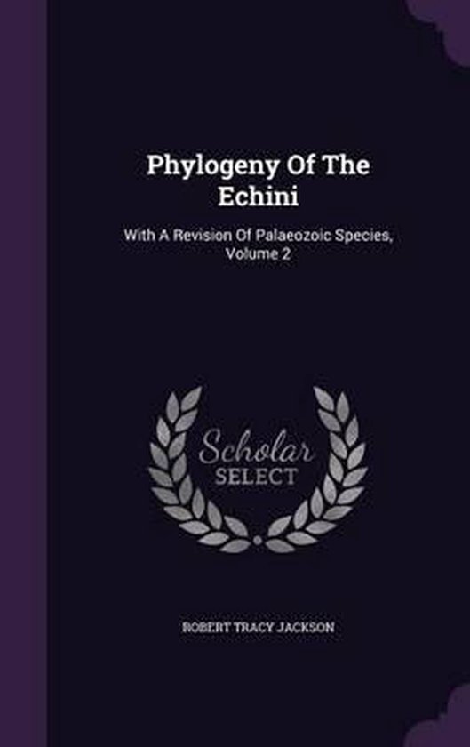 Phylogeny of the Echini, Robert Tracy Jackson | 9781354779927 | Boeken ...