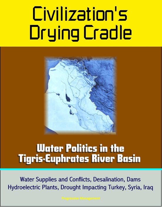 Civilization's Drying Cradle: Water Politics in the Tigris-Euphrates ...