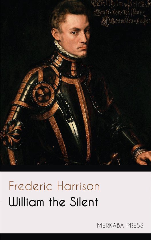 William the Silent (ebook), Frederic Harrison | 6610000025329 | Boeken ...