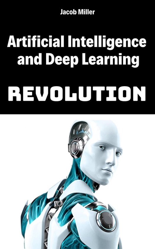 Artificial Intelligence and Deep Learning Revolution (ebook), Jacob ...