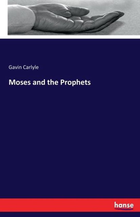 Moses and the Prophets | 9783742809834 | Gavin Carlyle | Boeken | bol.com