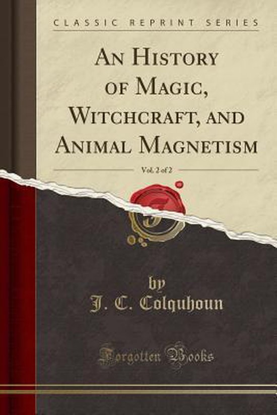 An History of Magic, Witchcraft, and Animal Magnetism, Vol. 2 of 2 ...