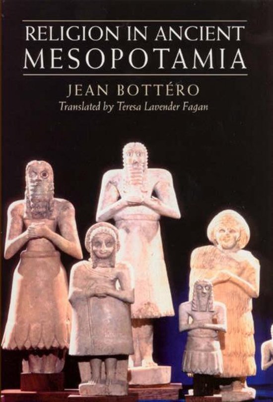 Religion In Ancient Mesopotamia | 9780226067186 | Jean Bottero | Boeken ...