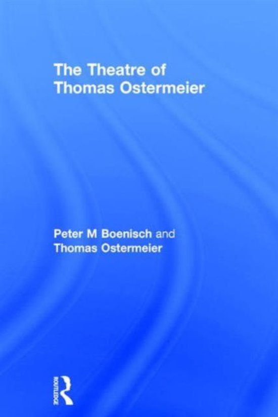 The Theatre of Thomas Ostermeier | 9781138914469 | Peter M Boenisch ...
