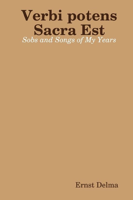 Verbi Potens Sacra Est : Sobs and Songs of My Years (ebook), Ernst ...