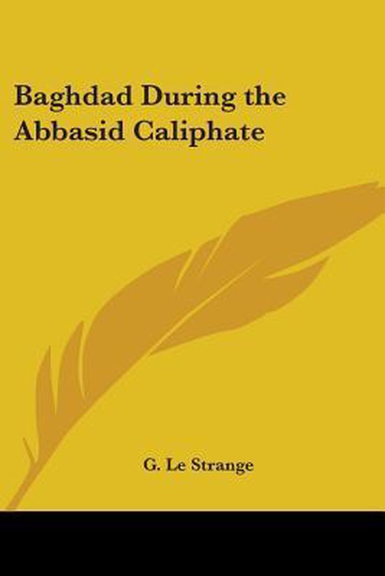 Baghdad During The Abbasid Caliphate | 9781417947805 | G. Le Strange ...