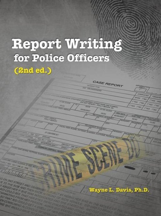 Report Writing for Police Officers (2nd Ed.) | 9781452587264 | Wayne L ...