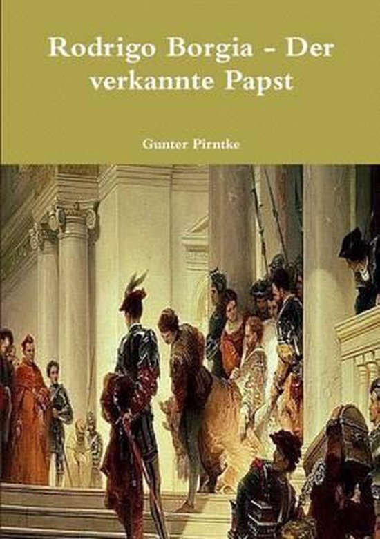 Rodrigo Borgia - Der Verkannte Papst, Gunter Pirntke | 9781326451073 | Boeken | bol.com