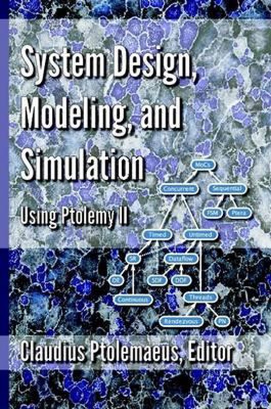 System Design, Modeling, and Simulation using Ptolemy II | 9781304421067 | Claudius... | bol.com