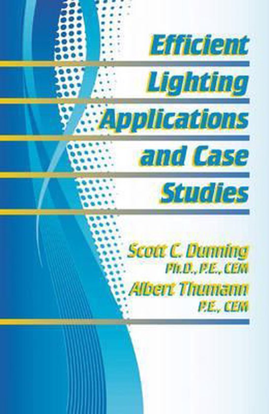 Efficient Lighting Applications and Case Studies, Scott C. Dunning ...