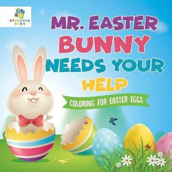 Mr. Easter Bunny Needs Your Help Coloring for Easter Eggs ...