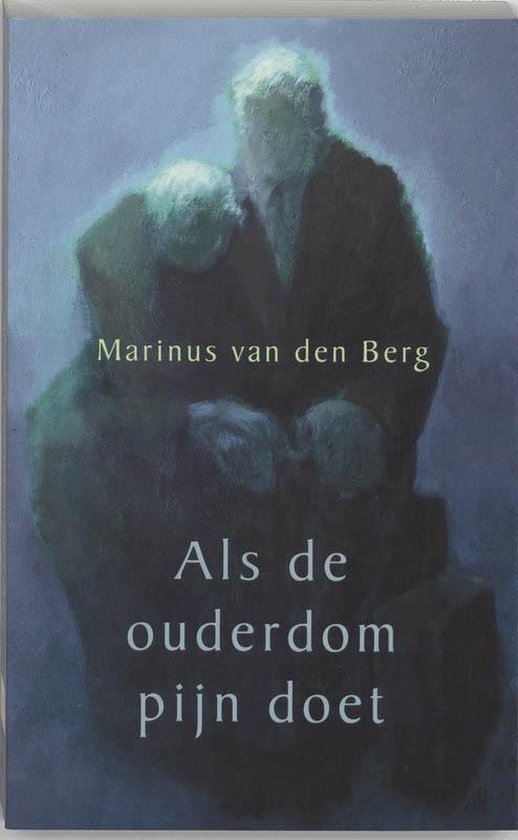 Als De Ouderdom Pijn Doet, Marinus van den Berg | 9789025957131 ...
