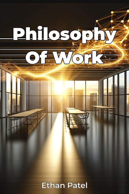 Philosophy Of Work (ebook), Ethan Patel | 9788233955526 | Boeken | bol