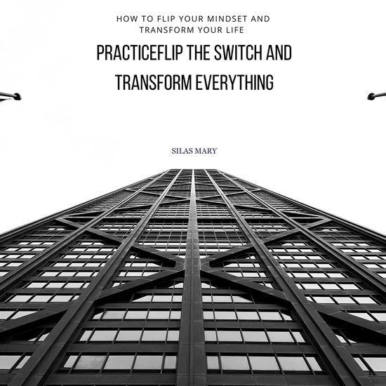 Flip the Switch and Transform Everything, SILAS MARY | 9798347814831 | Boeken | bol