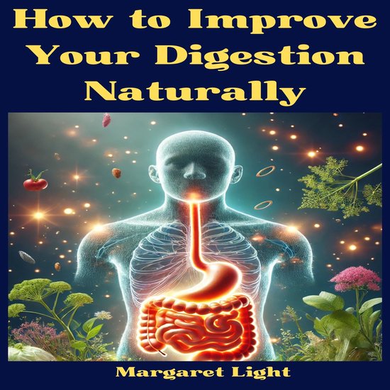 How to Improve Your Digestion Naturally, Margaret Light | 9798347849338 ...