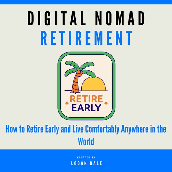 Digital Nomad Retirement: How to Retire Early and Live Comfortably Anywhere in the... | bol