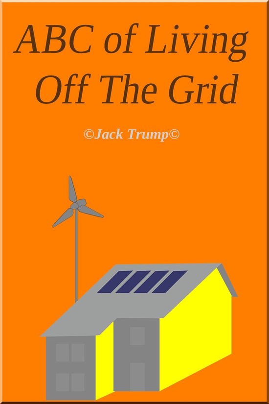 Jack Trump Presents 1 - ABC of Living Off The Grid (ebook), Jack Trump ...