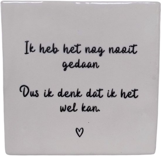 Leuke spreuk | Tegel met tekst: Ik heb het nog nooit gedaan. Dus ik denk dat ik het... | bol