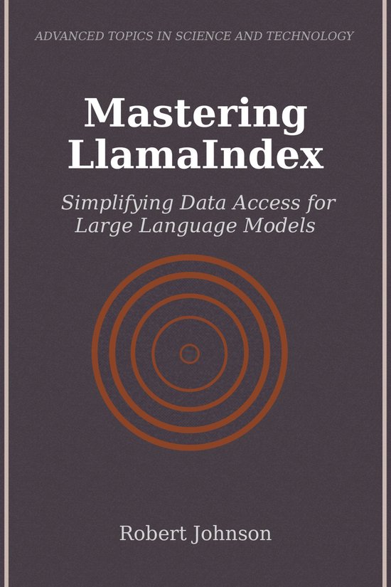 Mastering LlamaIndex (ebook), Robert Johnson | 6610000701865 | Boeken | bol