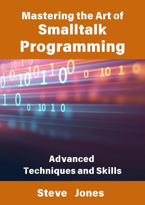 Mastering the Art of Smalltalk Programming: Advanced Techniques and Skills (ebook),... | bol