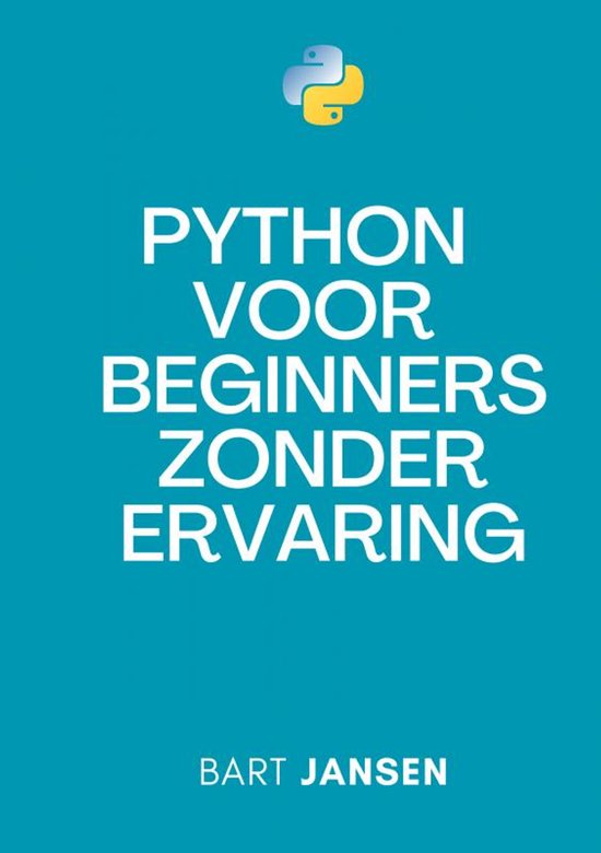 Python Programmeren voor beginners zonder ervaring, Bart Jansen | 9789465202402 | Boeken | bol
