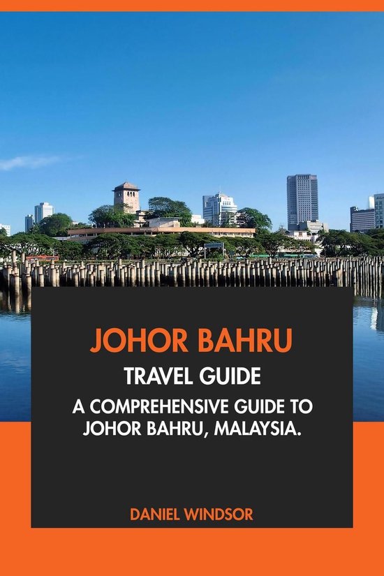 Johor Bahru Travel Guide: A Comprehensive Guide Johor Bahru, Malaysia (ebook), Daniel... | bol