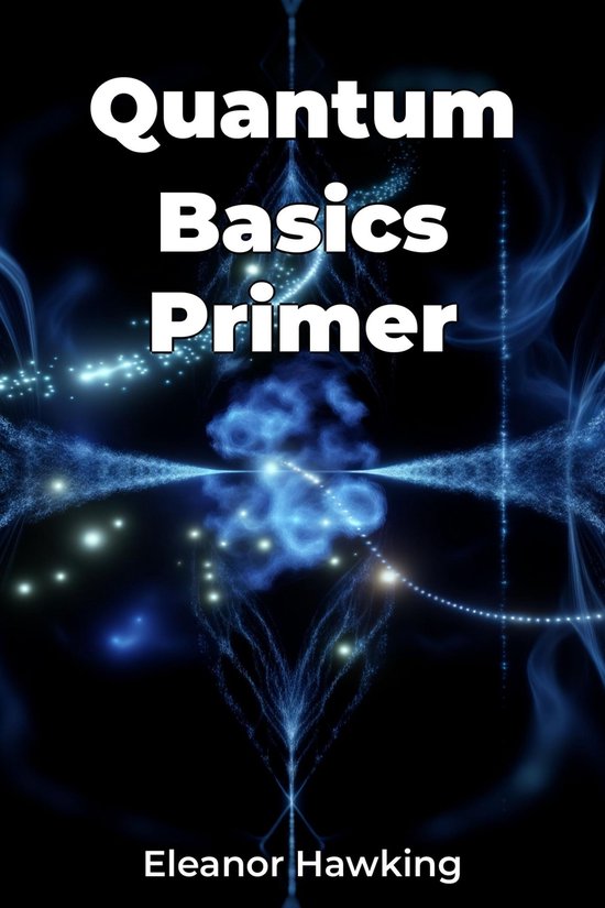 Quantum Basics Primer (ebook), Eleanor Hawking | 9788233940256 | Boeken ...
